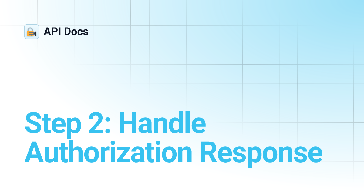 Step 2: Handle Authorization Response | API Docs